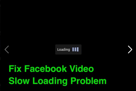 How to Fix Facebook Video Slow Loading Problem?